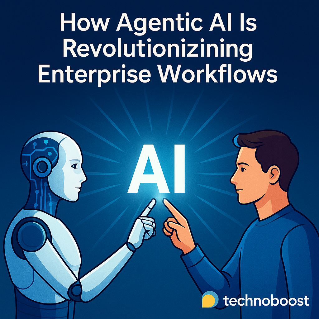 How Agentic AI Transforms Enterprise Workflows | Technoboost Pvt Ltd